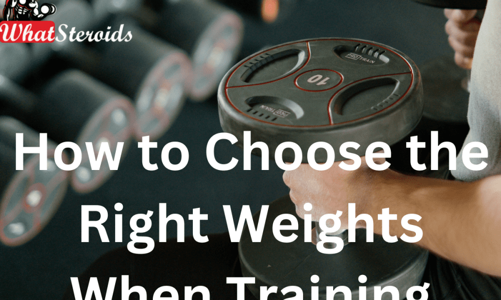 How to Choose the Right Weights When Training - What Steroids Blog
