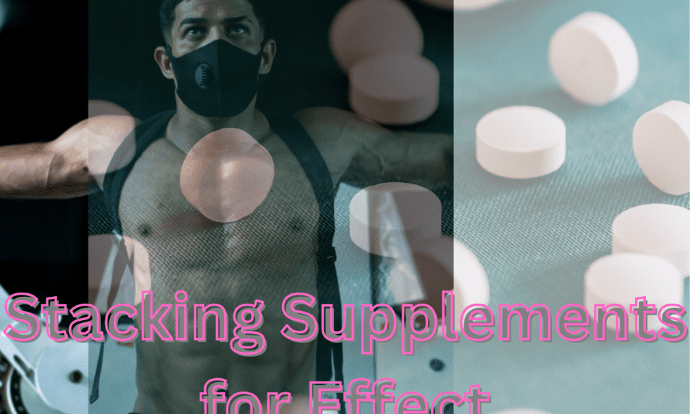 Stacking Supplements for Effect - What Steroids Blog